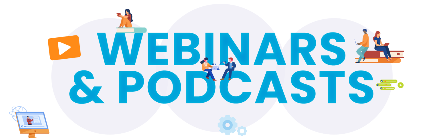 Webinars and Podcasts